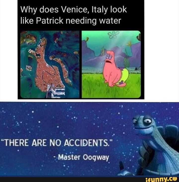 Why does Venice, Italy look like Patrick needing water "THERE ARE NO ...