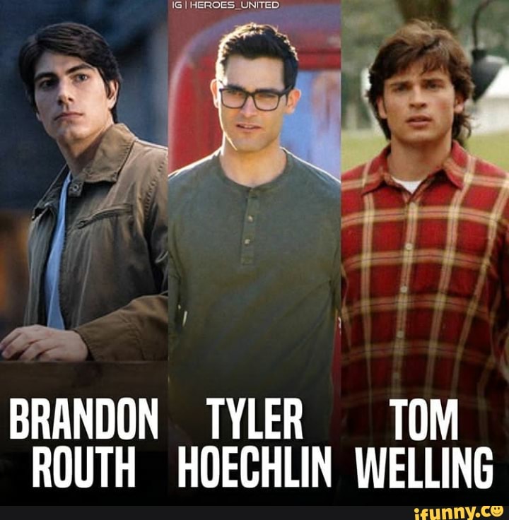 BRANDON TYLER TOM ROUTH HOECHLIN WELLING - iFunny