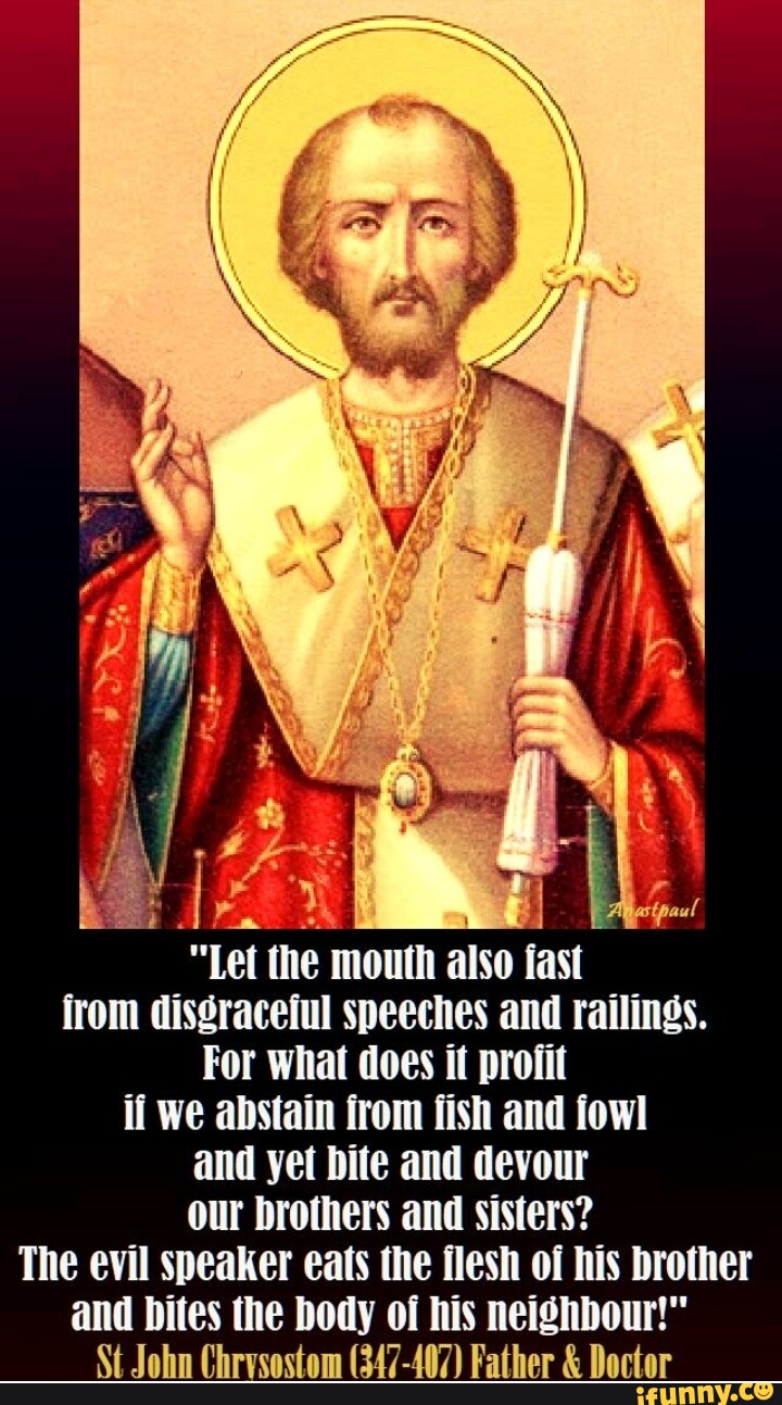 "Let the mouth also fast from disgraceful speeches and railings. For ...