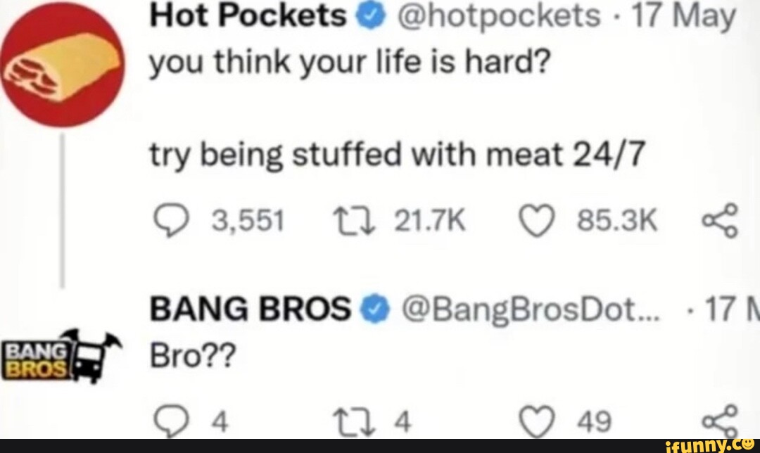 Hot Pockets @ @hotpockets - 17 May pP you think your life is hard? try ...