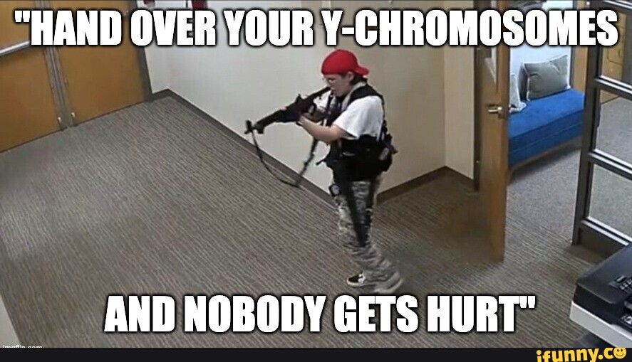 "HAND OVER YOUR Y-CHROMOSOMES AND NOBODY GETS HURT" - iFunny
