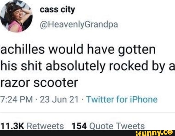 Achilles would have gotten his shit absolutely rocked by a razor ...