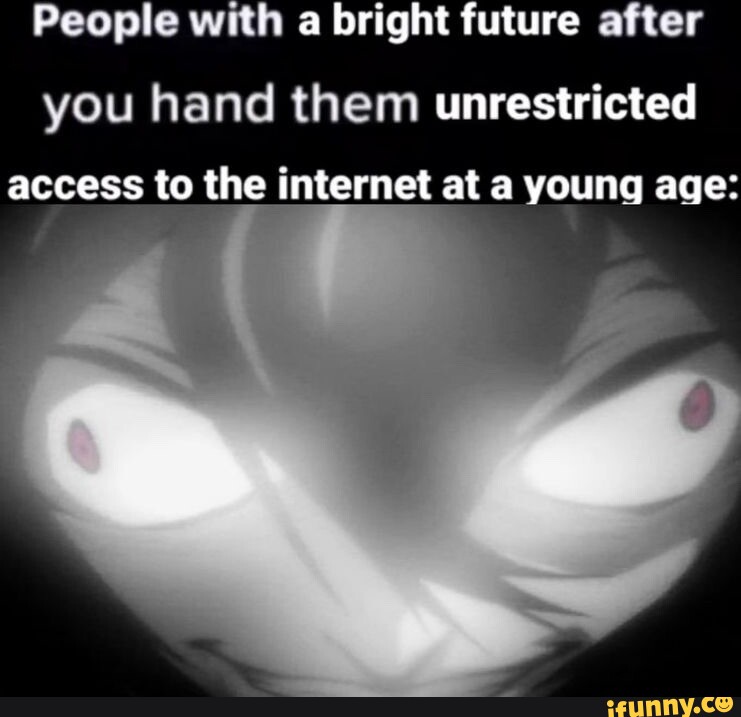 People with a bright future after you hand them unrestricted access to ...