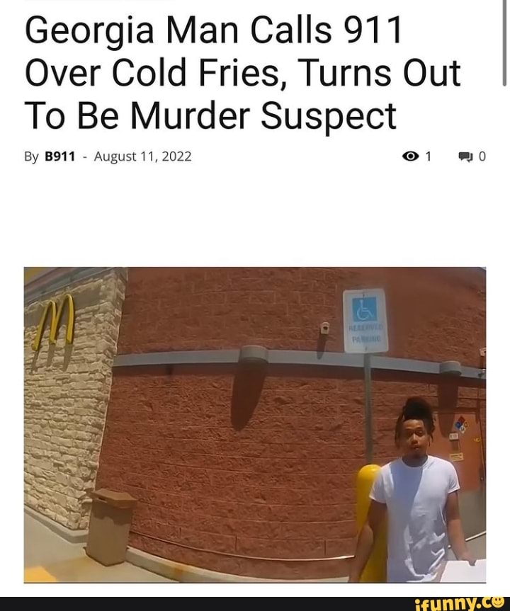 Georgia Man Calls 911 Over Cold Fries, Turns Out To Be Murder Suspect ...