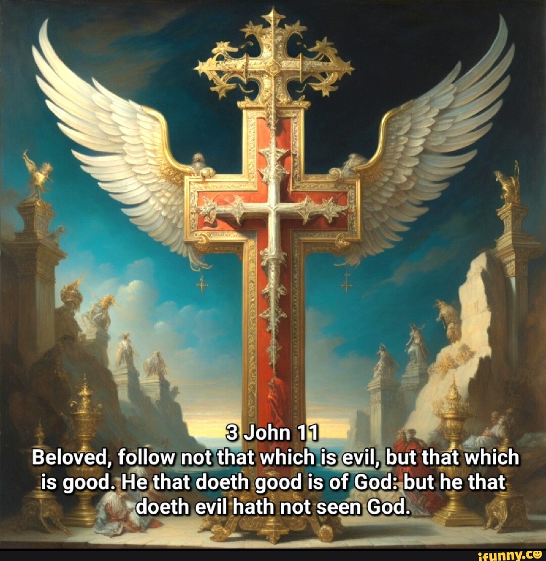 3 John 11 Beloved, follow not that which is evil, but that which is ...
