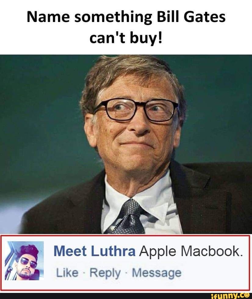 Name something Bill Gates a Meet Luthra Apple Macbook. fia" Like Reply ...