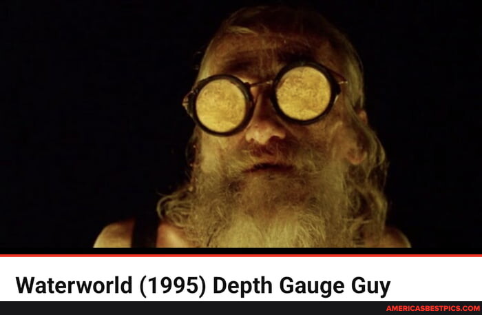 Waterworld (1995) Depth Gauge Guy - America’s best pics and videos