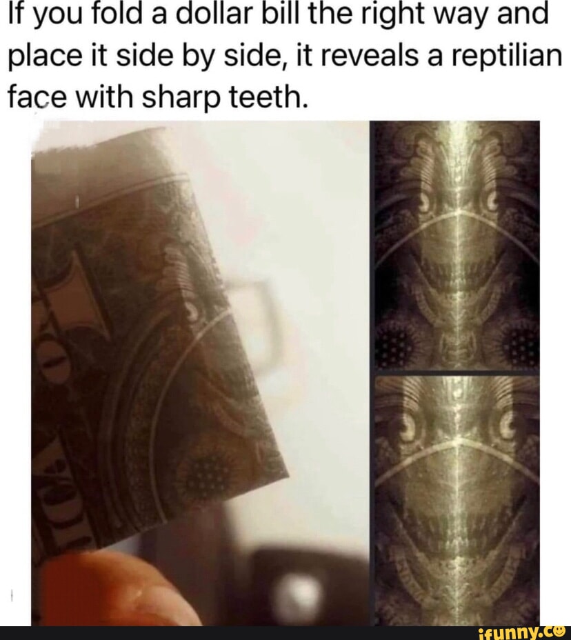 You fold a dollar bill the rignt way and place it side by side, it ...