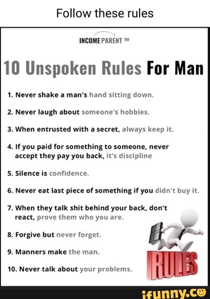 Follow these rules INCOME PARENT 10 Unspoken Rules For Man 1. Never ...