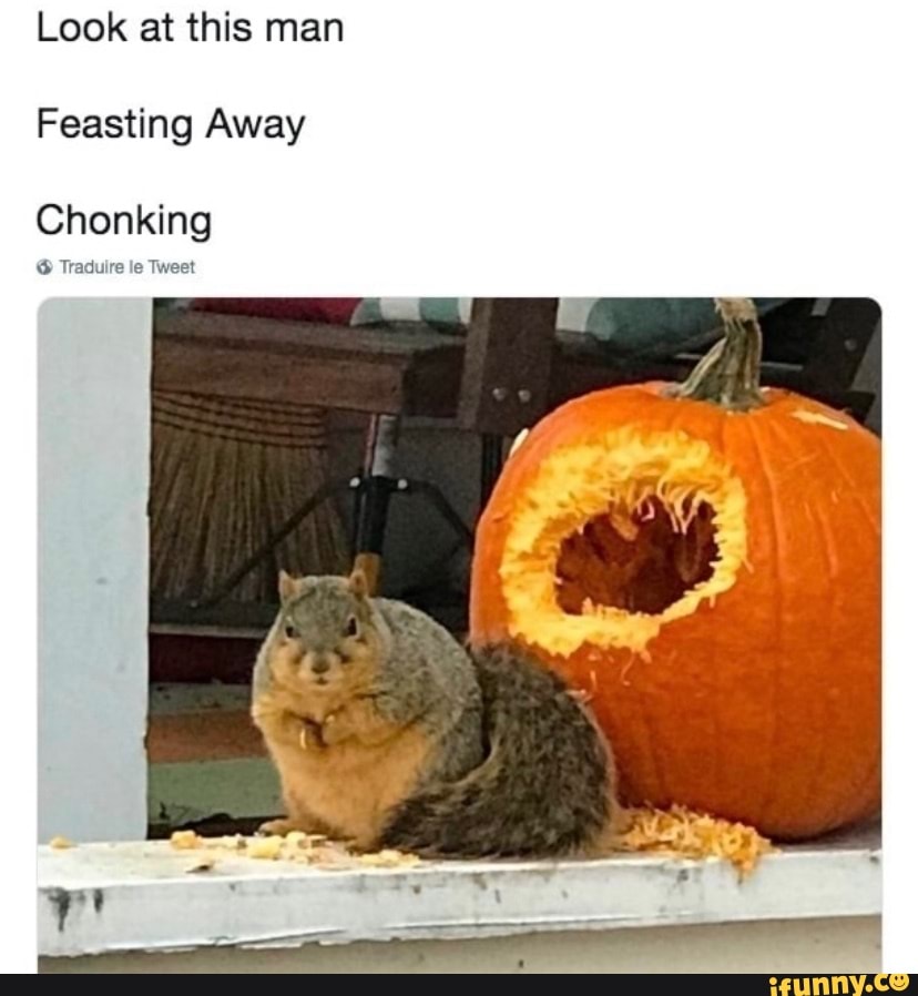 Look at this man Feasting Away Chonking Traduire le Tweet - iFunny