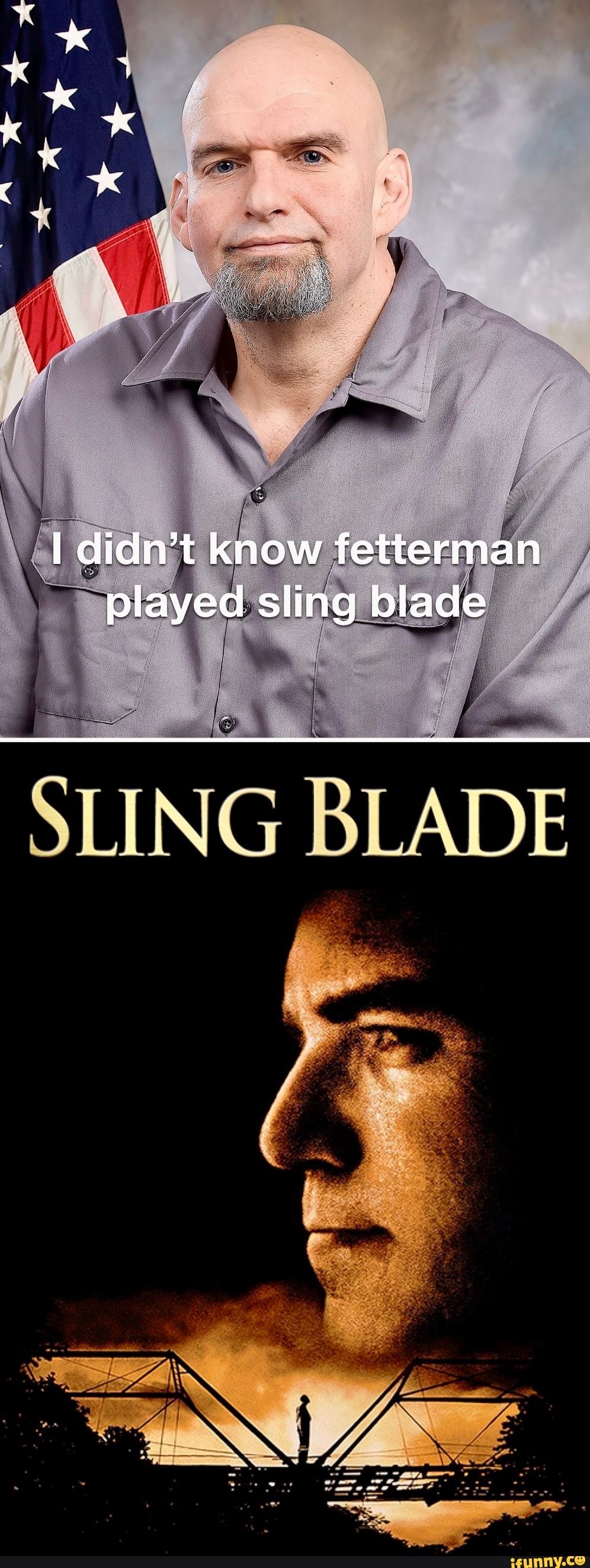 Didn't know fetterman played sling blade SLING BLADE - iFunny