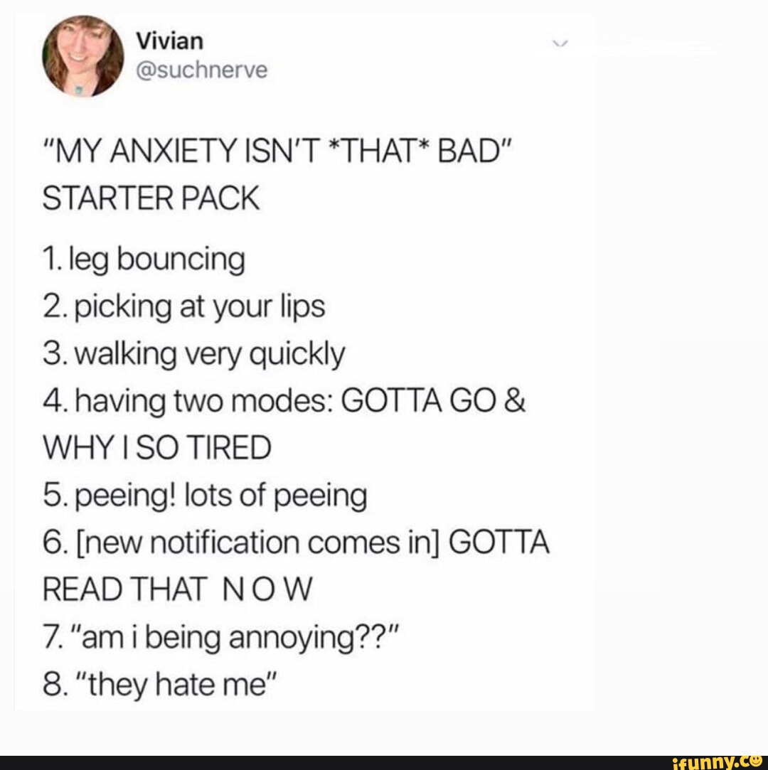 Vivian @suchnerve "MY ANXIETY ISN'T *THAT* BAD" STARTER PACK 1. leg ...