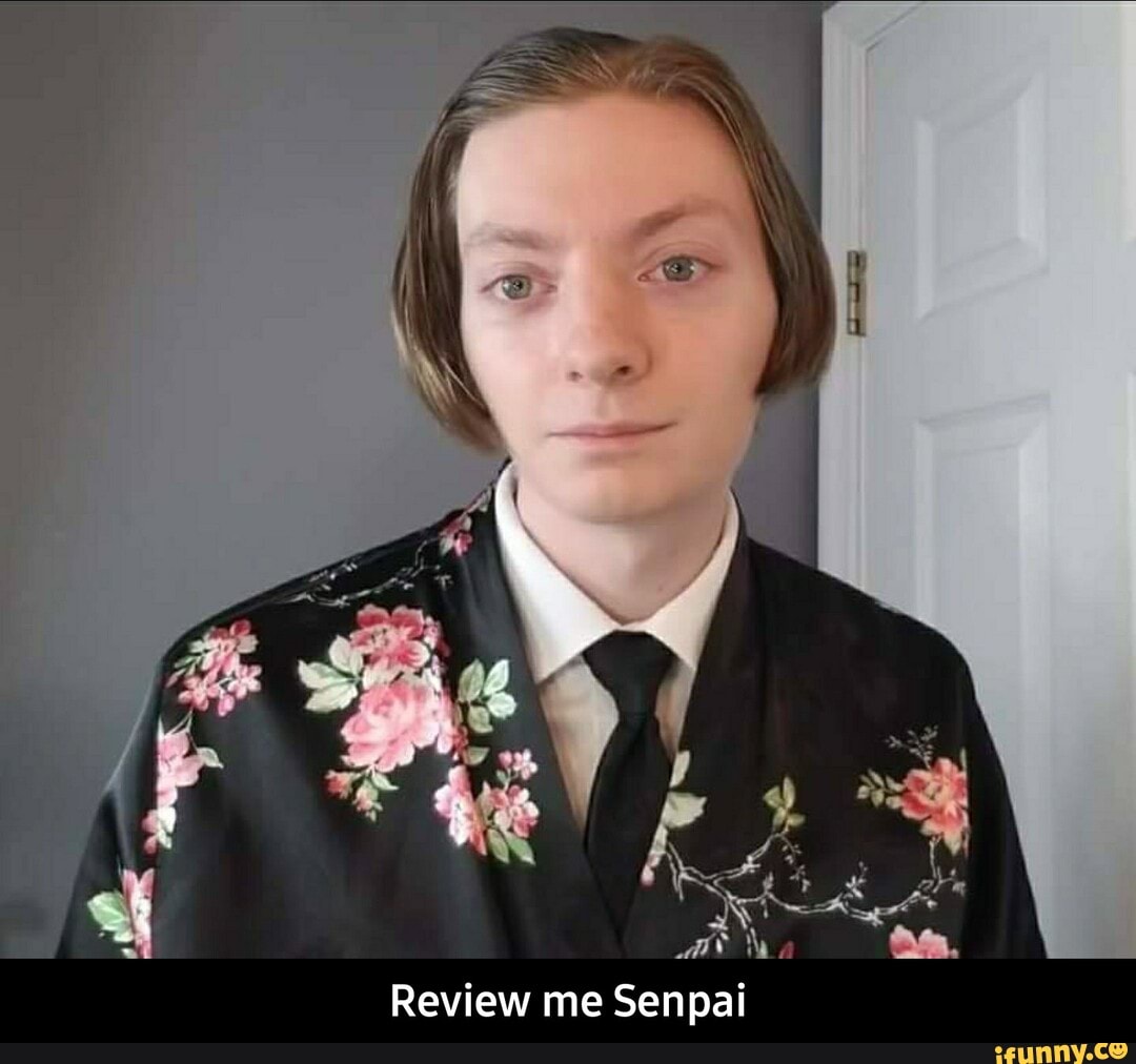 Review me Senpai - iFunny