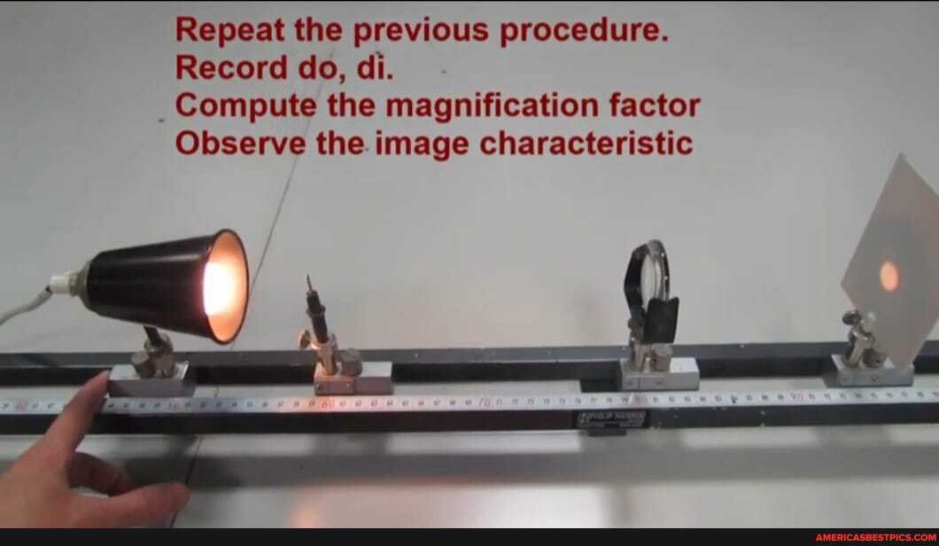 Repeat the previous procedure. Record do, di. Compute the magnification ...