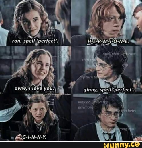 Ron, spell, 'perfect'. - iFunny