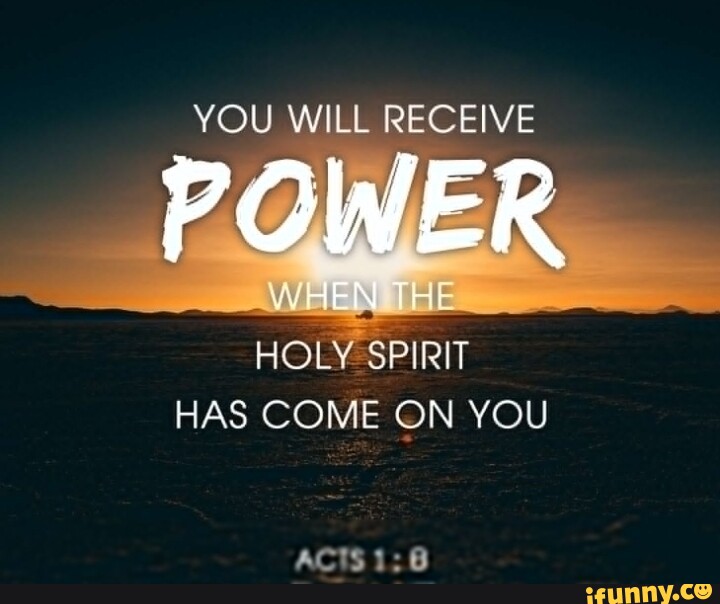 YOU WILL RECEIVE POWER HEN HE HOLY SPIRIT HAS COME ON YOU AcTS - iFunny