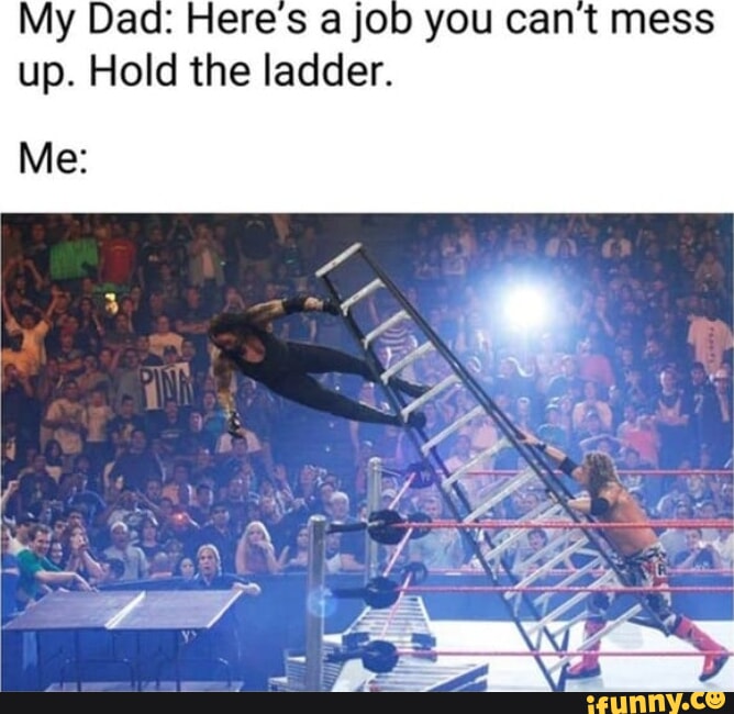 Ladder memes. Best Collection of funny Ladder pictures on iFunny