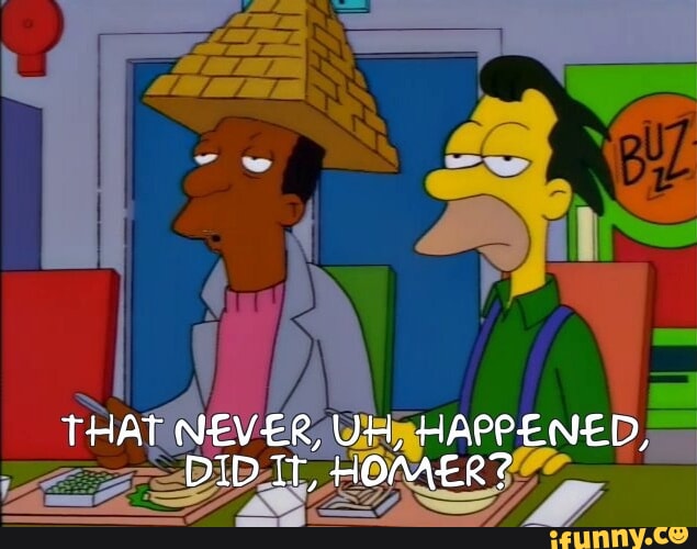 THAT NEVER, UH, HAPPENED, DID It, HOMER? - iFunny