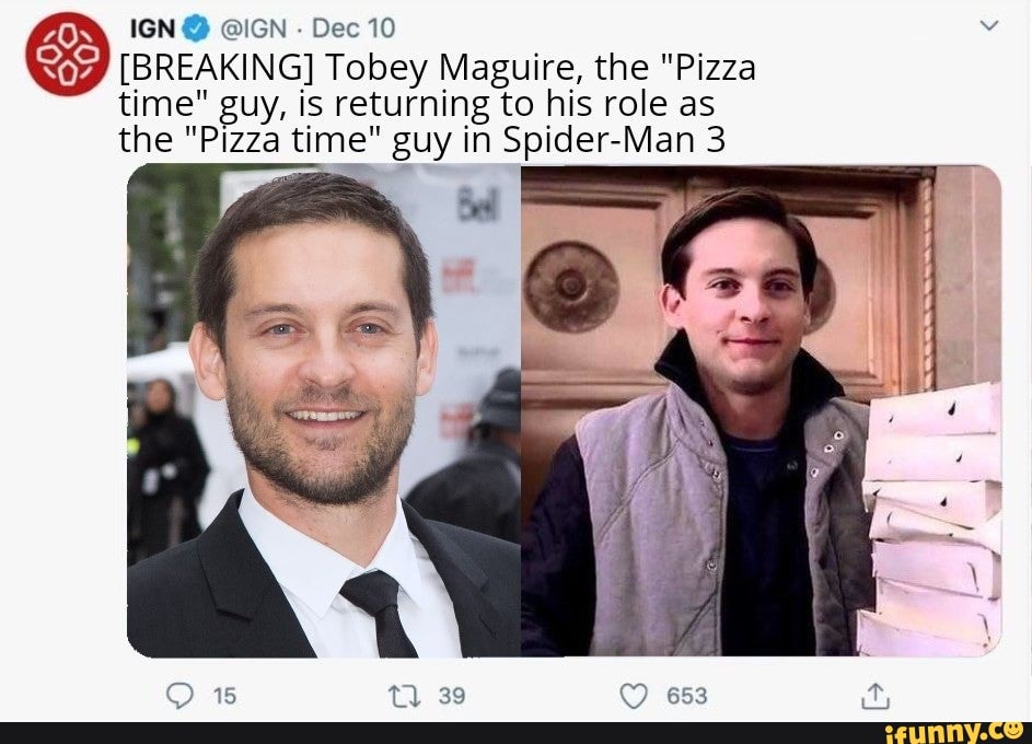 'IGN@ IGN - Dec 10 ag [BREAKING] Tobey Maguire, the "Pizza time" guy ...