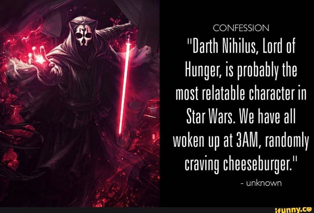 "Darth Nihilus, Lord of Hunger, probably the most relatable character ...