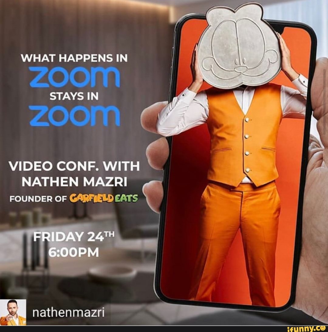 WHAT HAPPENS IN ZOOM STAYS IN ZOOM VIDEO CONF. WITH e NATHEN MAZRI FOUNDER OF GARFIELD EATS - iFunny