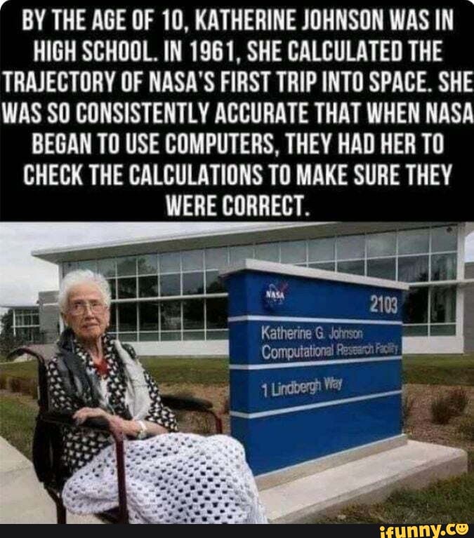 BY THE AGE OF 10, KATHERINE JOHNSON WAS IN HIGH SCHOOL. IN 1961, SHE ...