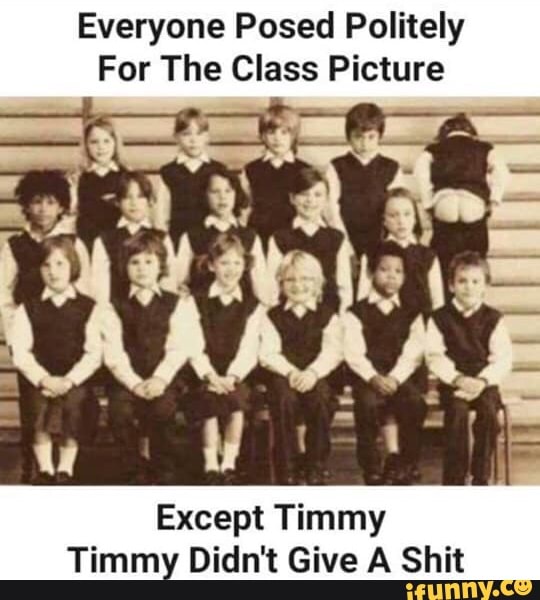 Everyone Posed Politely For The Class Picture Except Timmy Timmy Didn't ...