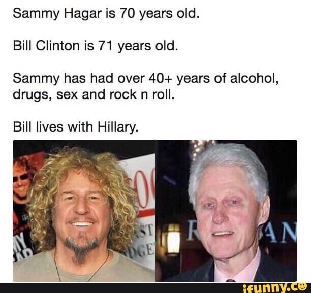 Sammy Hagar is 70 years old. Bill Clinton is 71 years old. Sammy has ...
