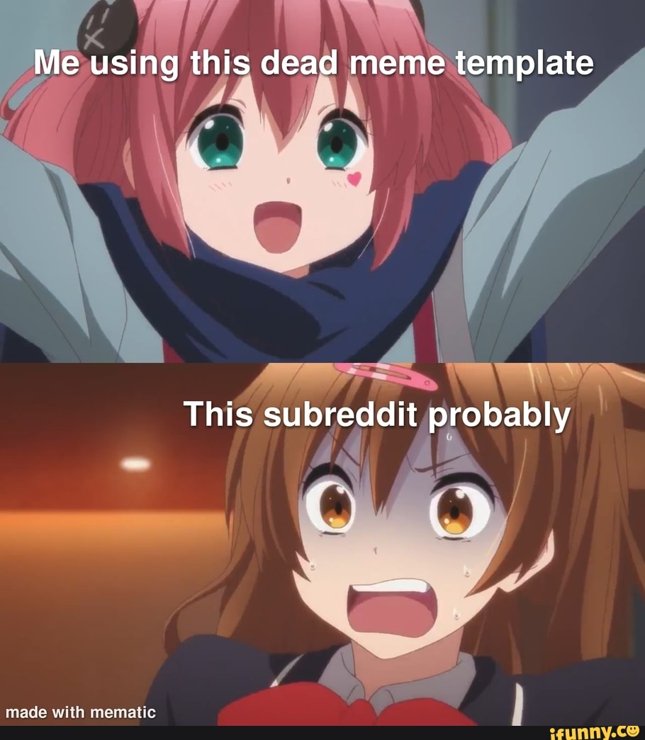 Me using this dead meme template This subreddit probably - iFunny