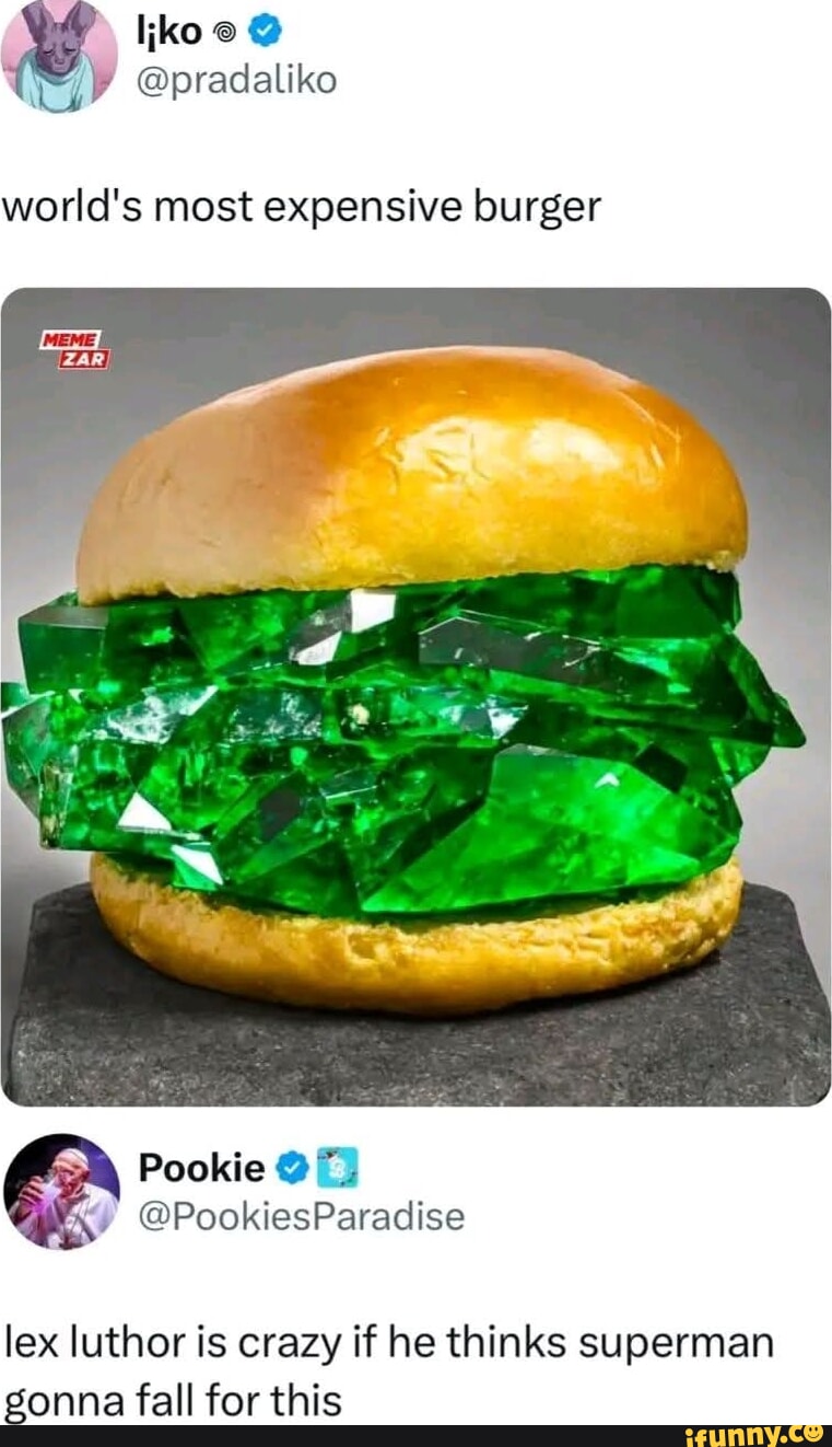 World's most expensive burger Pookie @PookiesParadise lex luthor is ...