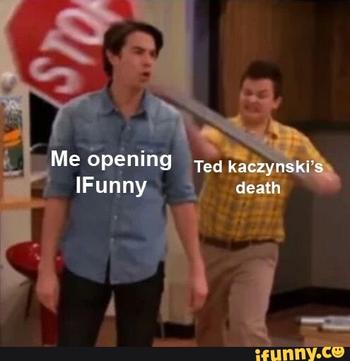 Me opening kaczynski's [Funny death - iFunny