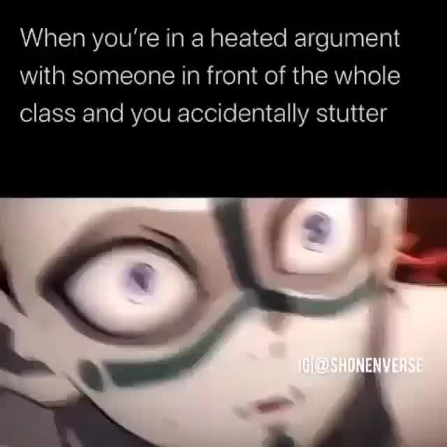 When you're in a heated argument with someone in front of the whole ...