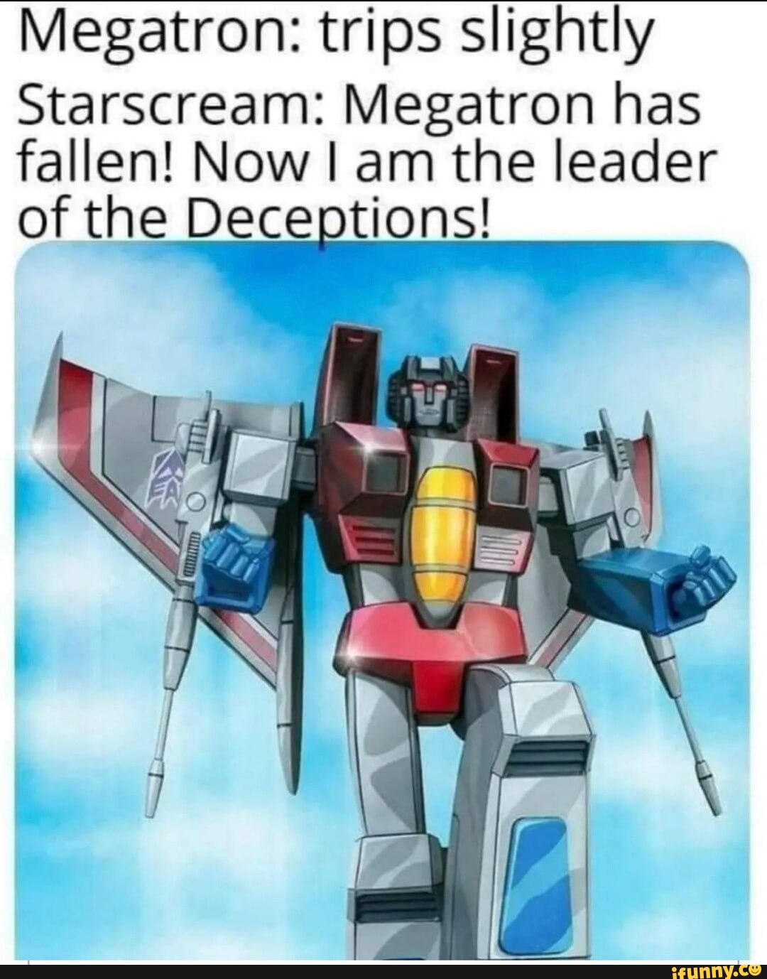 Megatron: trips slightly Starscream: Megatron has fallen! Now I am the ...