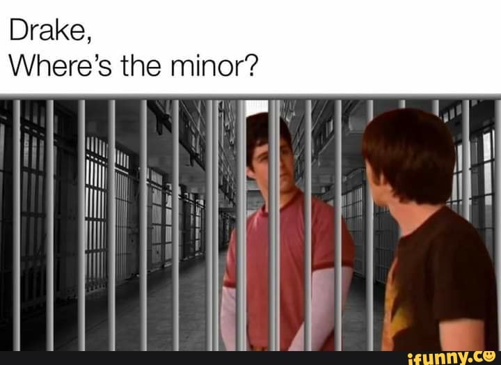 Drake, Where's the minor? - iFunny