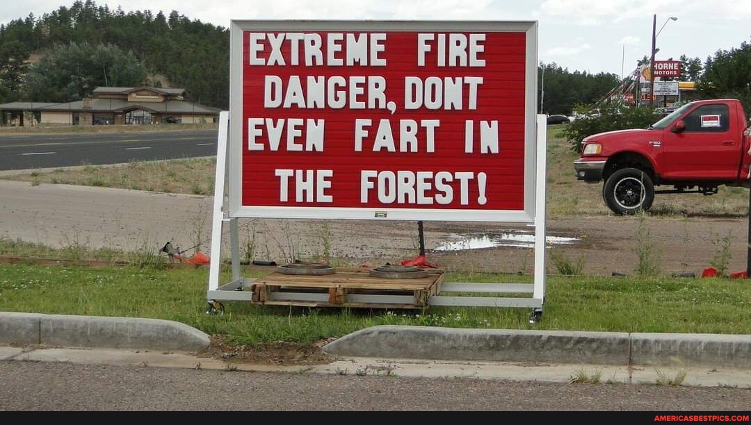 EXTREME FIRE DANGER, DONT EVEN FART IN THE FOREST! - America’s best ...