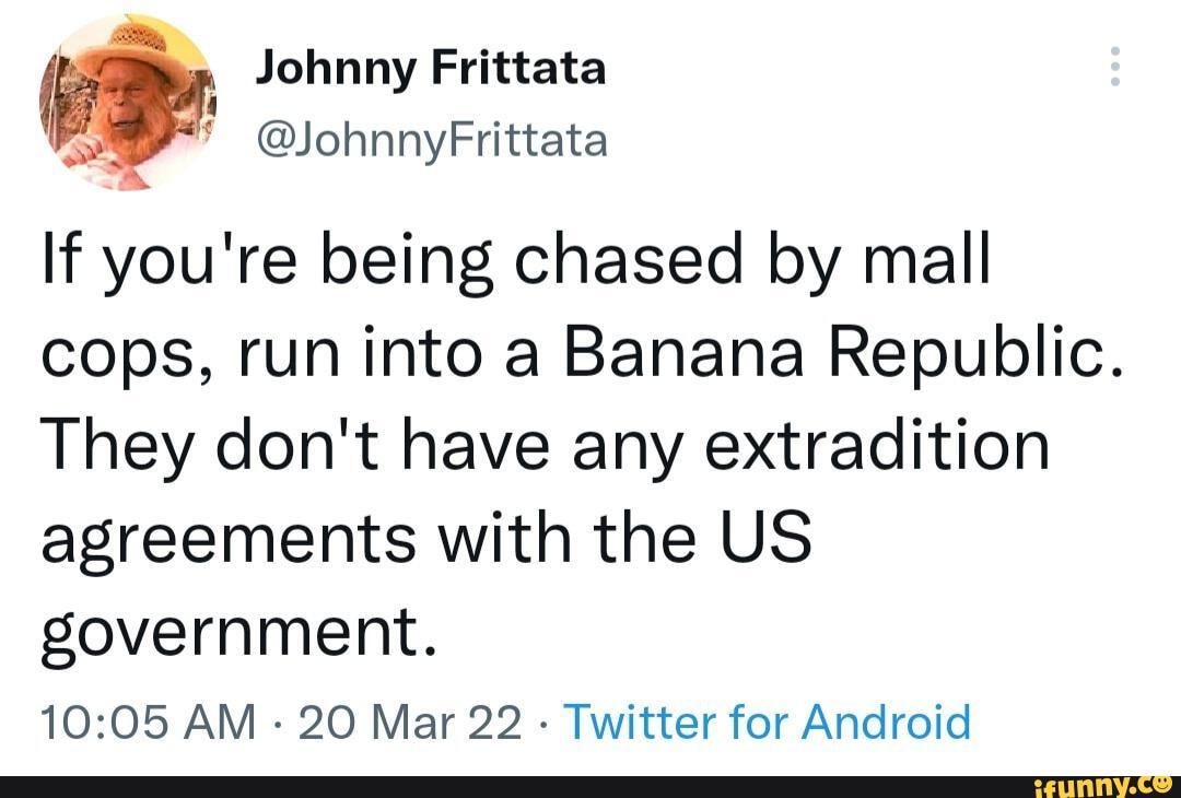 Johnny Frittata @JohnnyFrittata If you're being chased by mall cops ...