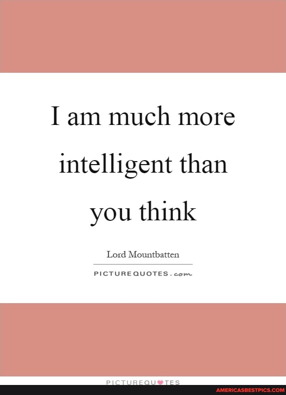 I am much more intelligent than you think Lord Mountbatten PICTURE ...