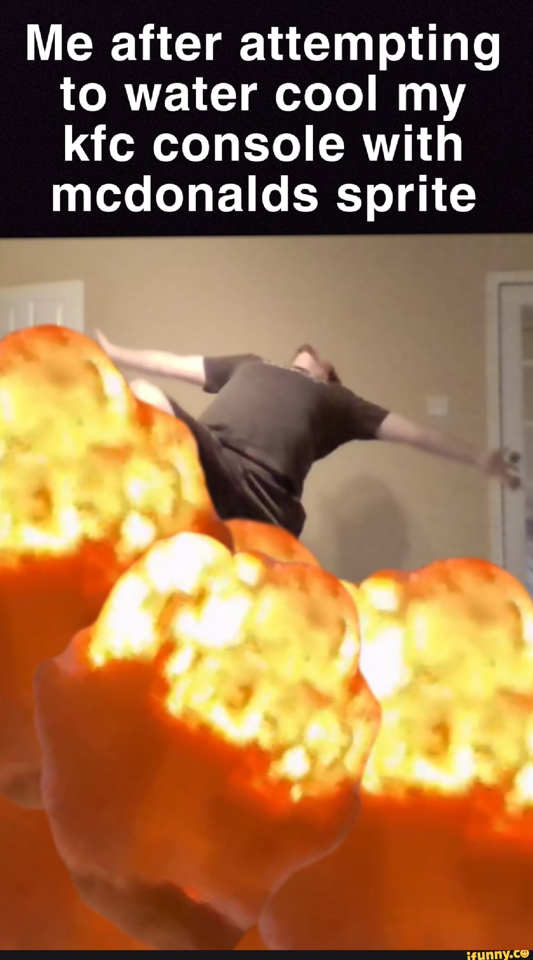 Me after attempting to water cool my kfc console with mcdonalds sprite ...