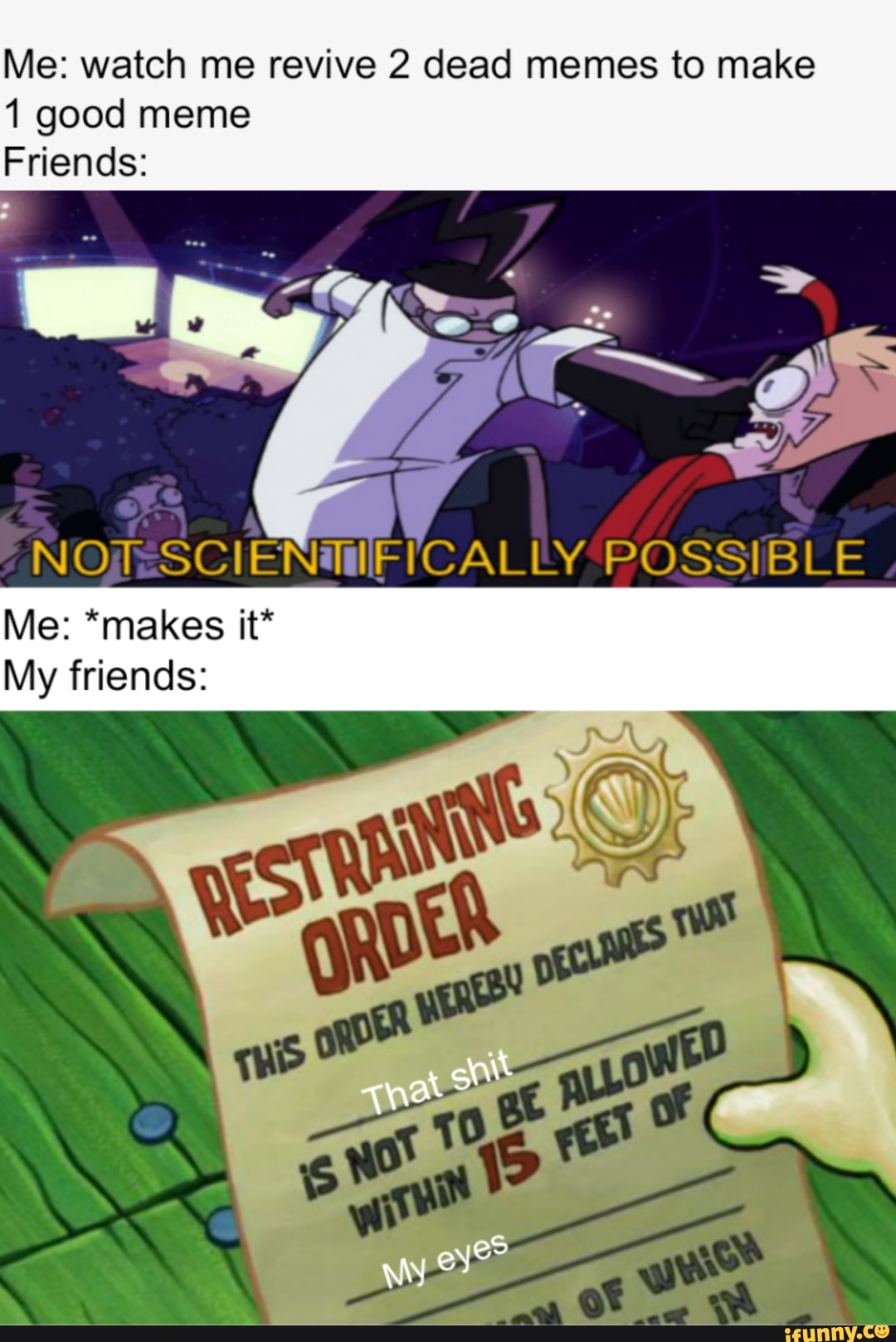 Me: watch me revive 2 dead memes to make 1 good meme Friends: My ...