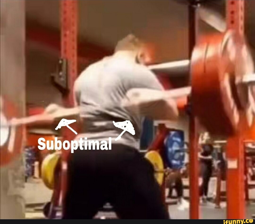 Suboptimal memes. Best Collection of funny Suboptimal pictures on iFunny