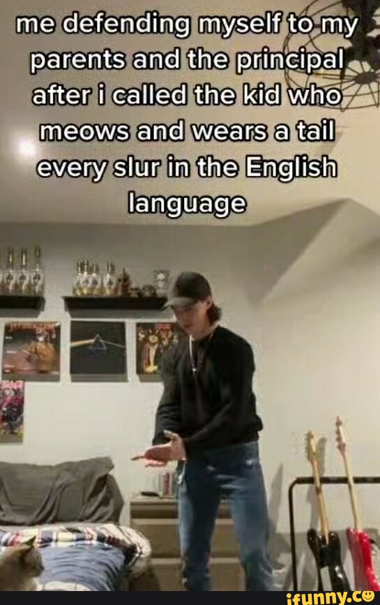 Me defending myself ta my perents and tire privcipal atte: called the ...