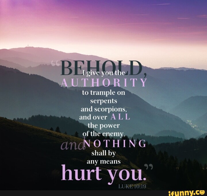 BEH to trample on serpents and scorpions, and over ALL the power of the ...