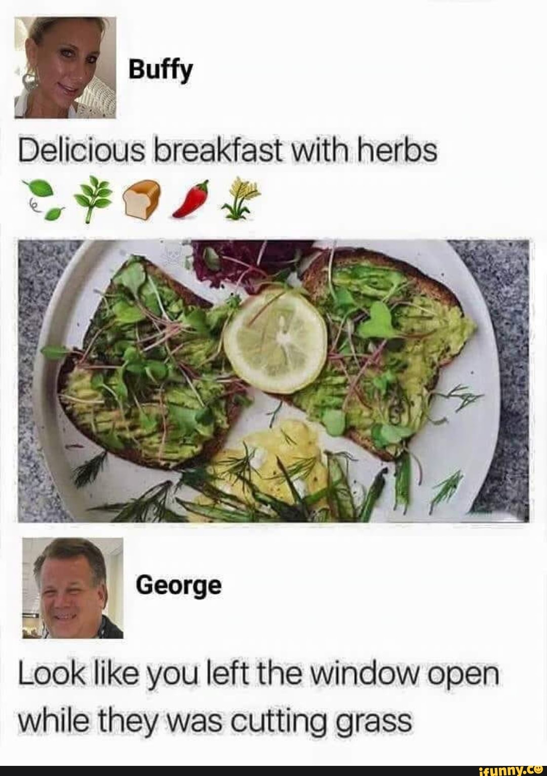 Look like you left the window open while they was cutting grass - iFunny