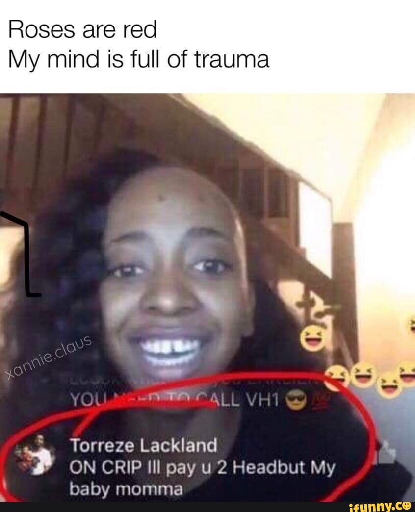 Roses are red My mind is full of trauma ON CRIP Ill pay u 2 Headbut My ...
