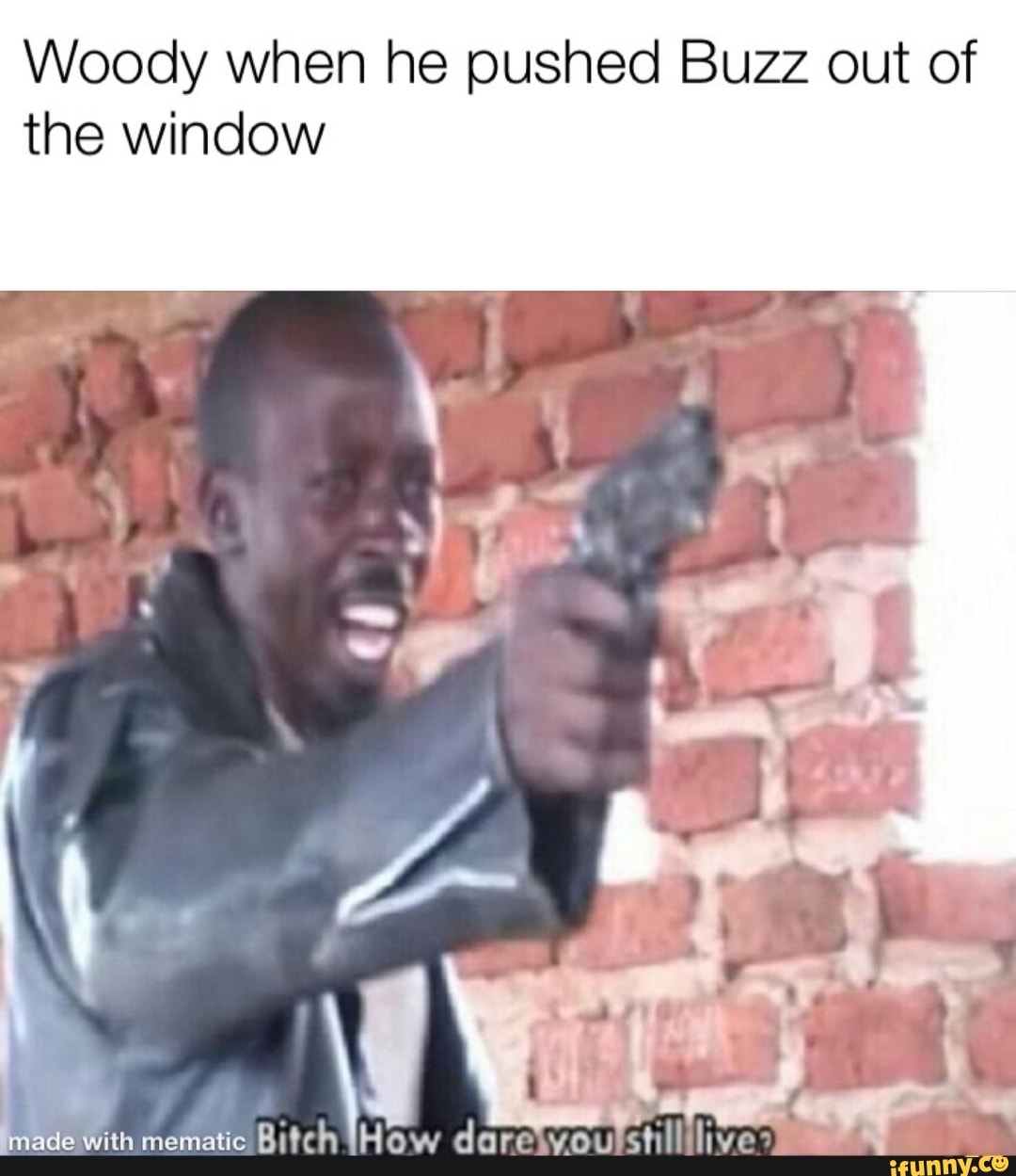 Woody when he pushed Buzz out of the window - iFunny