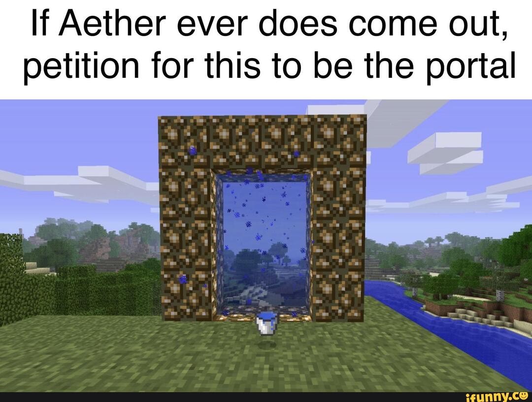 Lf Aether ever does come out, petition for this to be the portal - iFunny