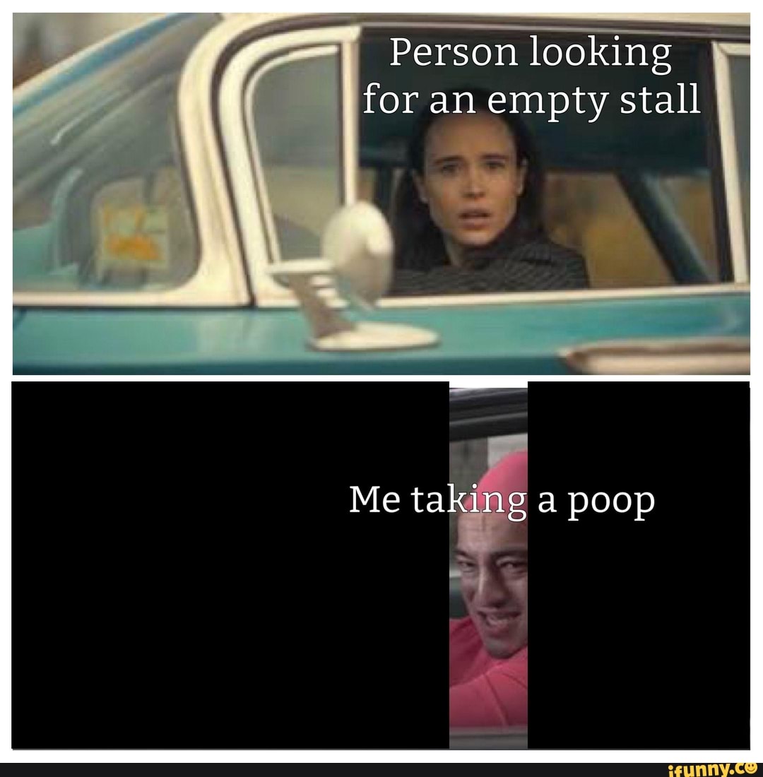 Person looking for an empty stall I Me taking a poop - iFunny