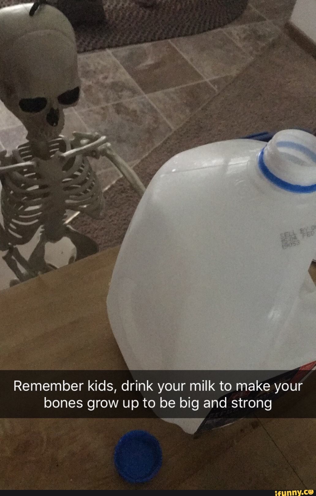 Remember Kids Drink Your Milk To Make Your Bones Grow Up To Be Big And