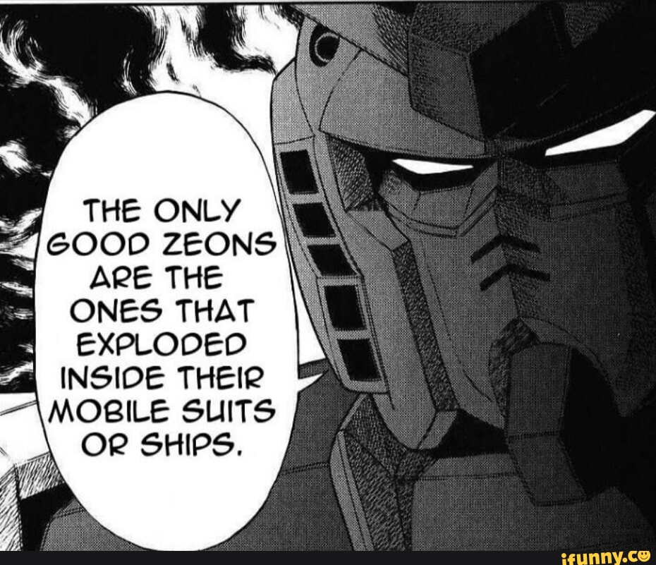 Ad THE ONLY ZEONS ARE THE ONES THAT EXPLODED INSIOE THEIe MOBILE SUITS ...