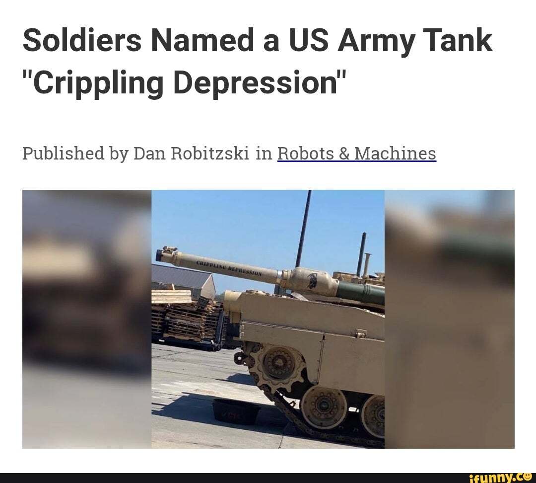 Soldiers Named a US Army Tank "Crippling Depression" Published by Dan ...